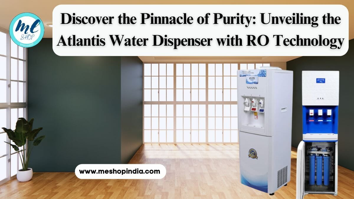 DISCOVER THE PINNACLE OF PURITY: UNVEILING THE ATLANTIS WATER DISPENSER ...