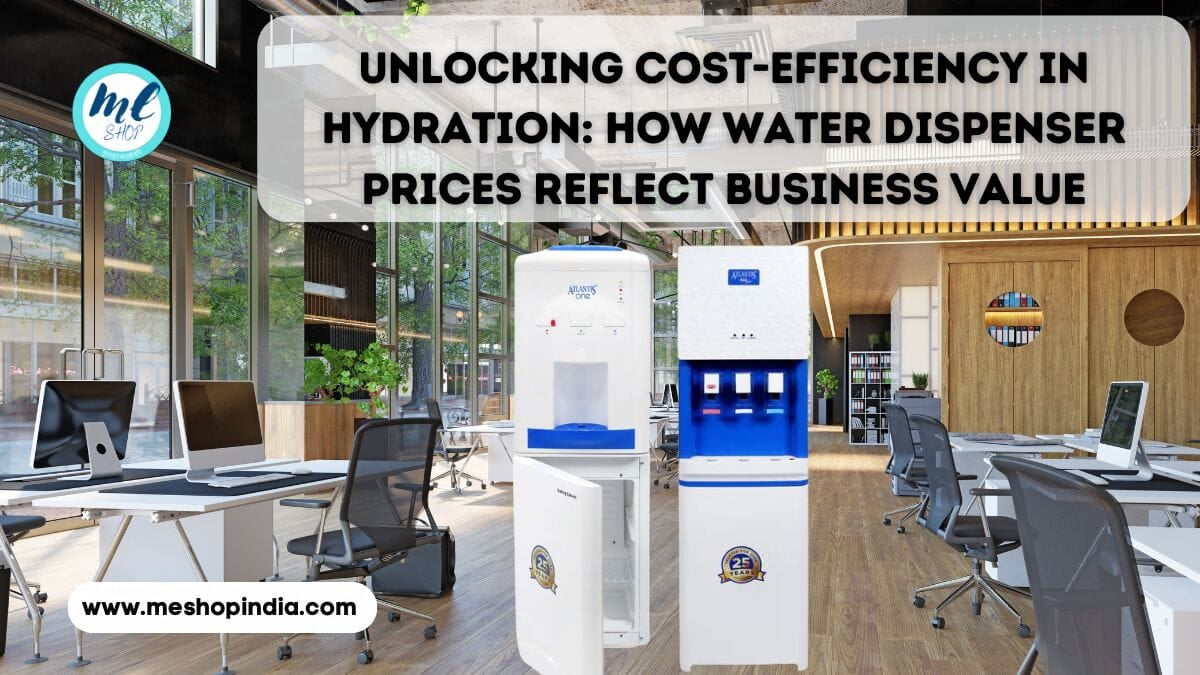 UNLOCKING COST-EFFICIENCY IN HYDRATION: HOW WATER DISPENSER PRICES ...