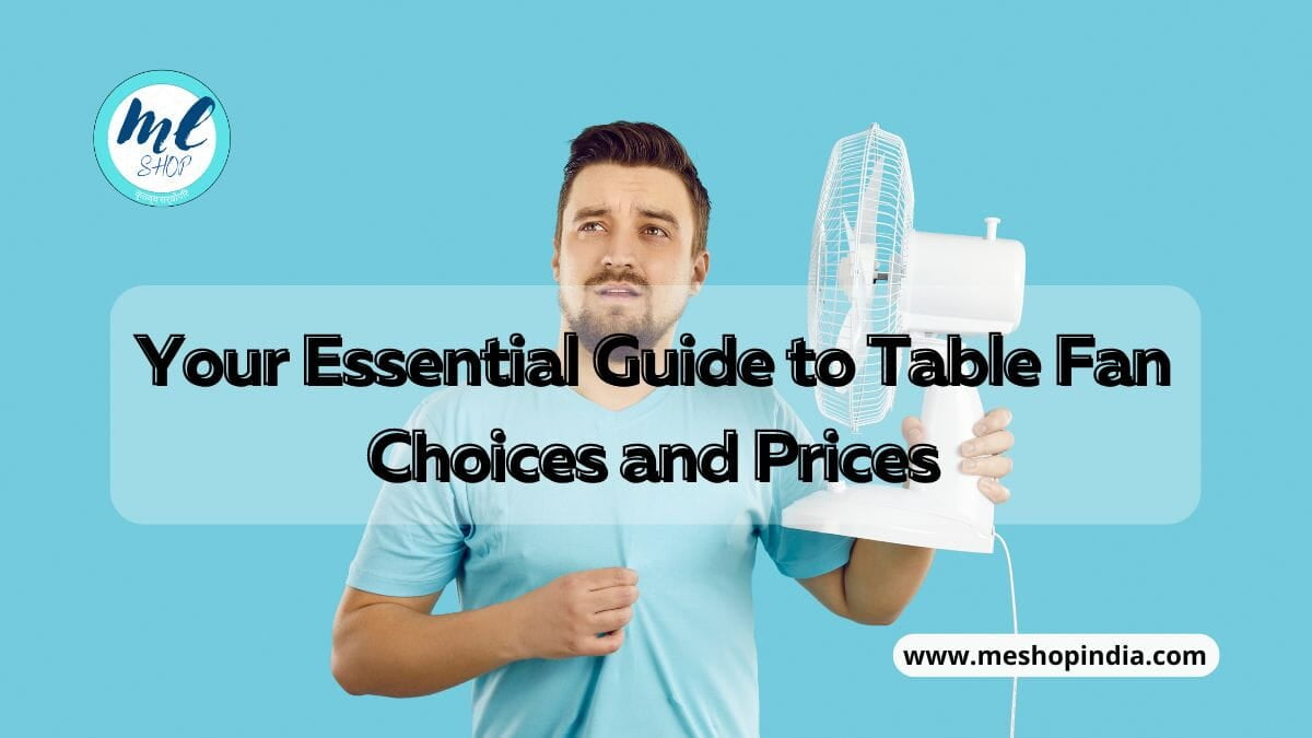 NAVIGATING THE BREEZE ON A BUDGET: YOUR ESSENTIAL GUIDE TO TABLE FAN ...