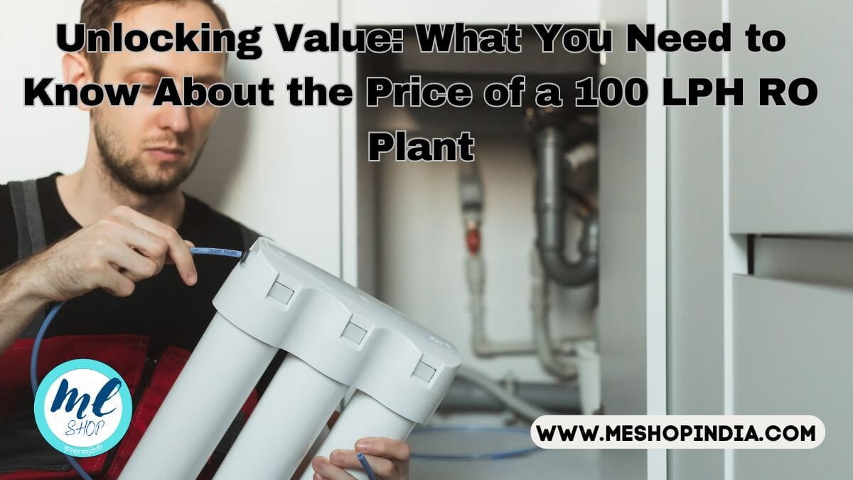UNLOCKING VALUE: WHAT YOU NEED TO KNOW ABOUT THE PRICE OF A 100 LPH RO ...