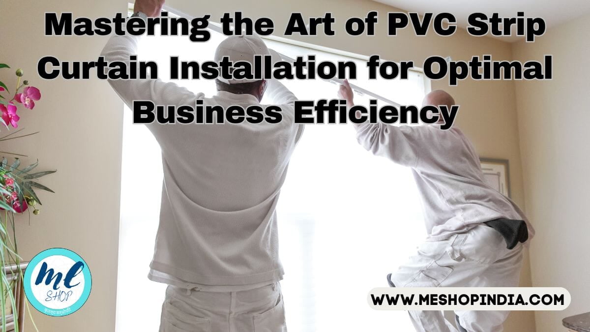 MASTERING THE ART OF PVC STRIP CURTAIN INSTALLATION FOR OPTIMAL ...