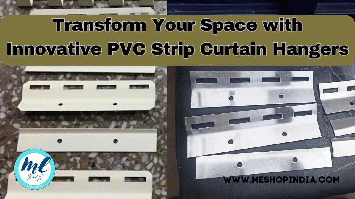 TRANSFORM YOUR SPACE WITH INNOVATIVE PVC STRIP CURTAIN HANGERS | ME SHOP