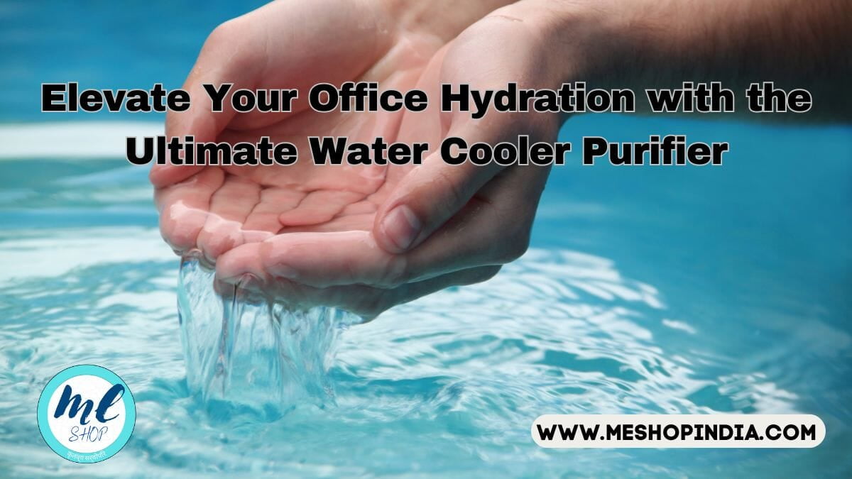 ELEVATE YOUR OFFICE HYDRATION WITH THE ULTIMATE WATER COOLER PURIFIER ...