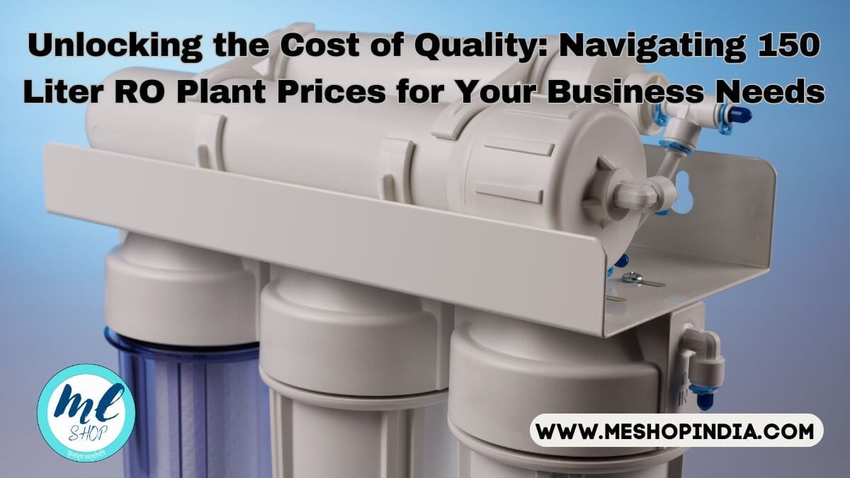 Unlocking the Cost of Quality: Navigating 150 Liter RO Plant Prices for ...