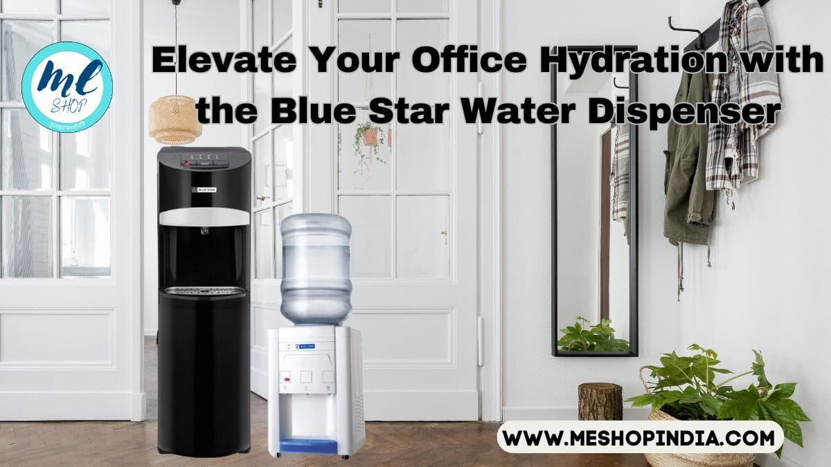 ELEVATE YOUR OFFICE HYDRATION WITH THE BLUE STAR WATER DISPENSER | ME SHOP