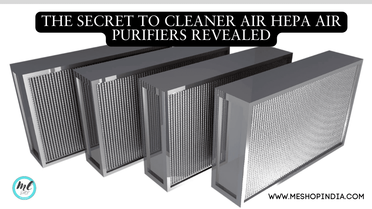 THE SECRET TO CLEANER AIR: HEPA AIR PURIFIERS REVEALED | ME SHOP