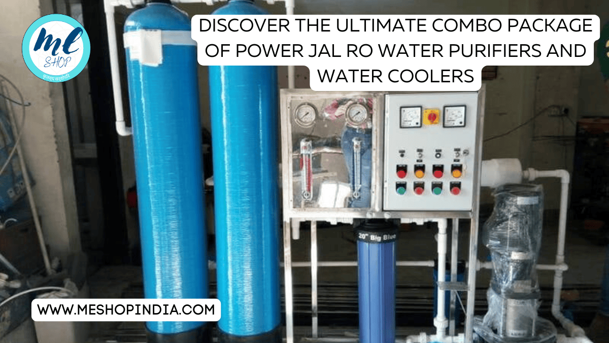 DISCOVER THE ULTIMATE COMBO PACKAGE OF POWER JAL RO WATER PURIFIERS AND ...