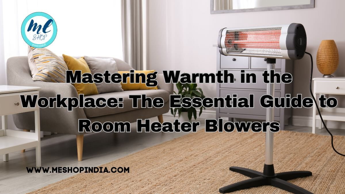 MASTERING WARMTH IN THE WORKPLACE: THE ESSENTIAL GUIDE TO ROOM HEATER ...