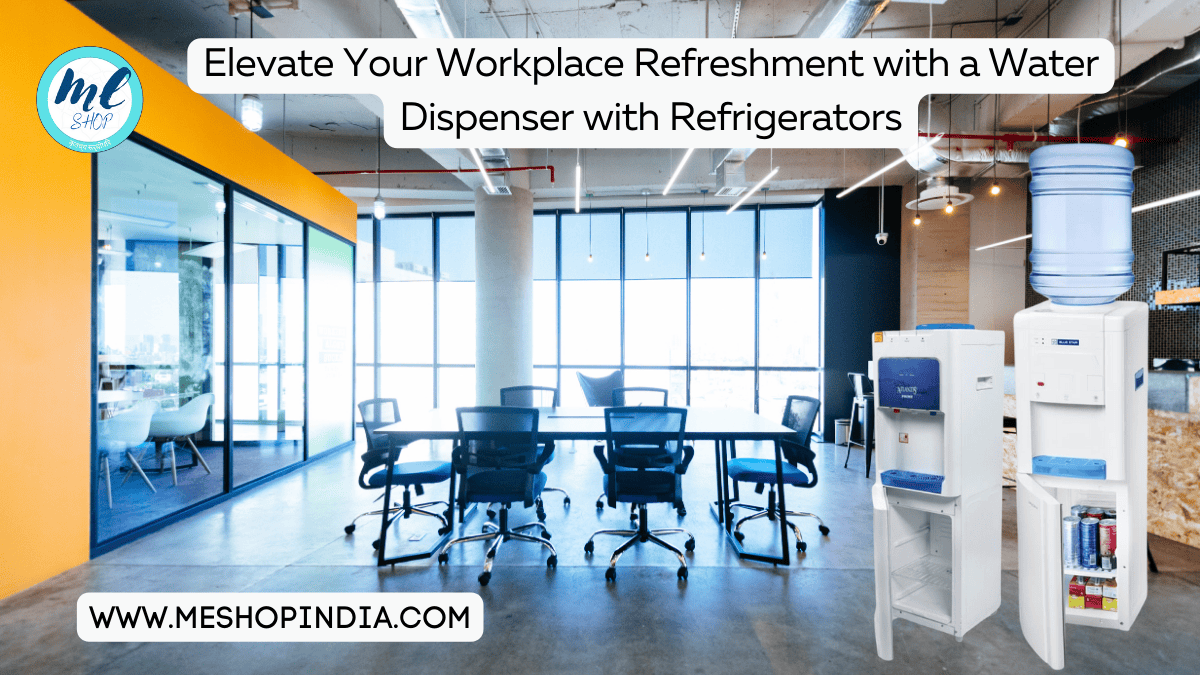 ELEVATE YOUR WORKPLACE REFRESHMENT WITH A WATER DISPENSER WITH ...