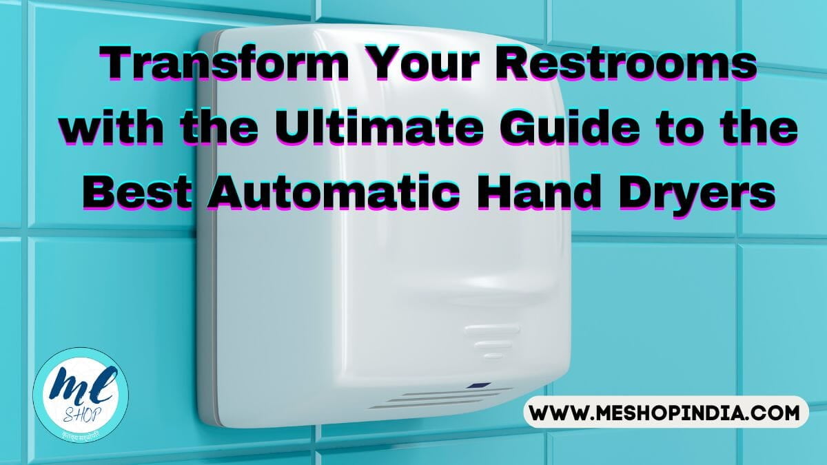 TRANSFORM YOUR RESTROOMS WITH THE ULTIMATE GUIDE TO THE BEST AUTOMATIC ...