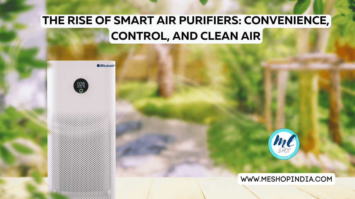 THE RISE OF SMART AIR PURIFIERS: CONVENIENCE, CONTROL, AND CLEAN AIR ...